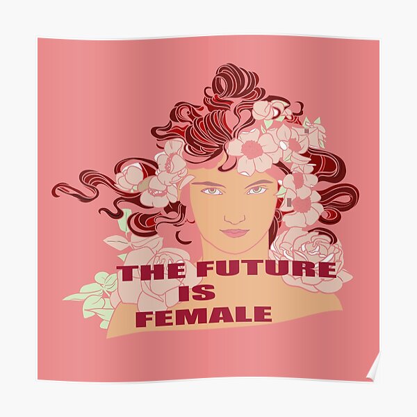 "THE FUTURE IS FEMALE" Poster for Sale by MAYRAREINART77 | Redbubble