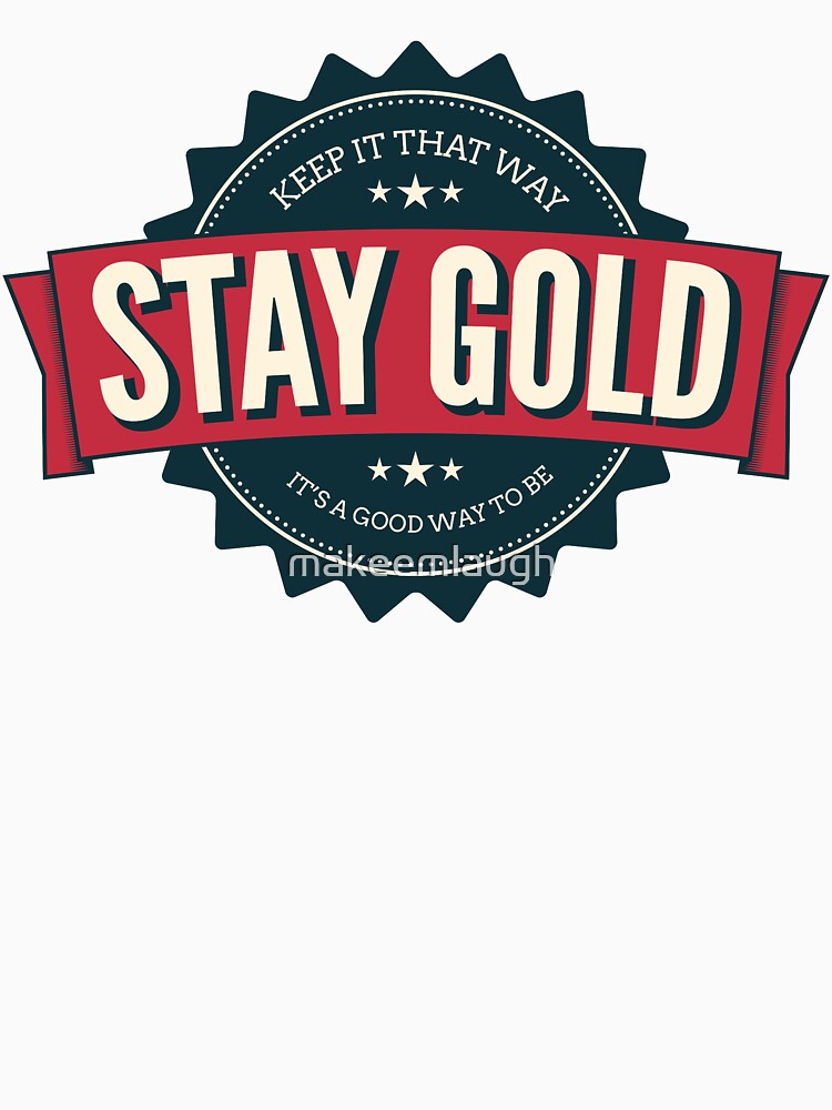 "stay gold." T-shirt for Sale by makeemlaugh | Redbubble | the ...
