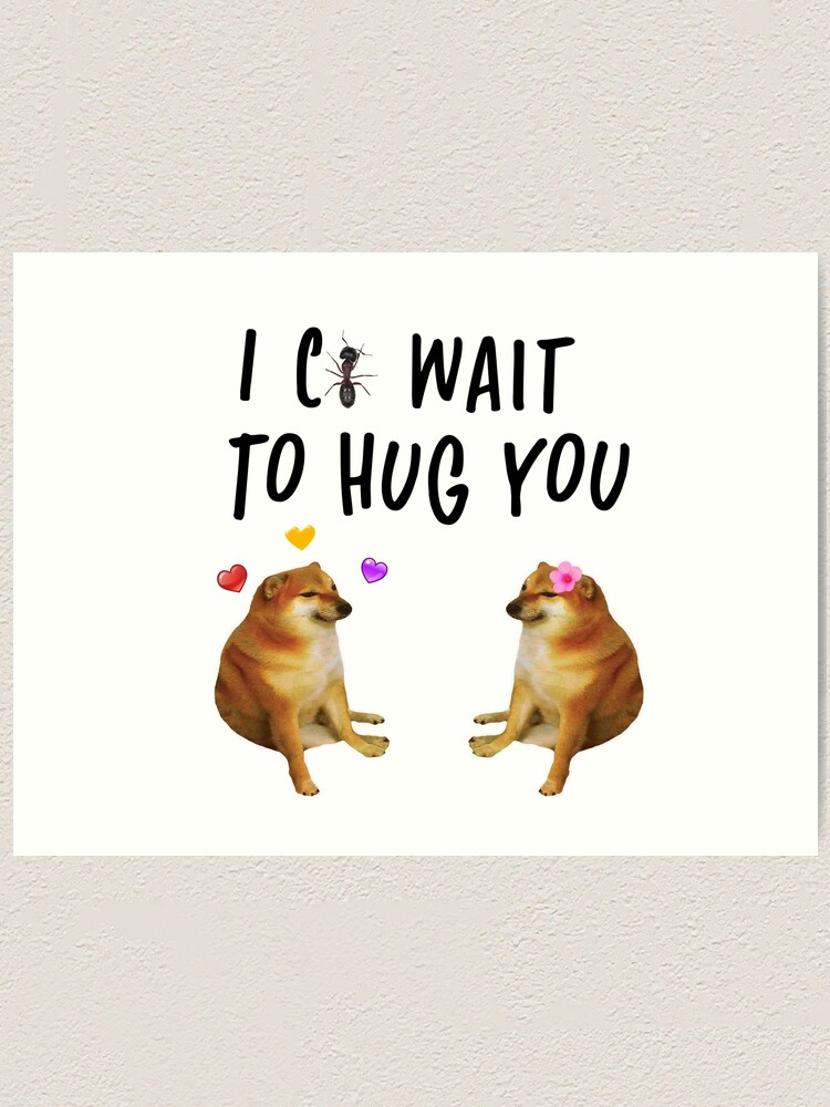 "i cant wait to hug you cheems doge meme" Art Print by therustyart ...