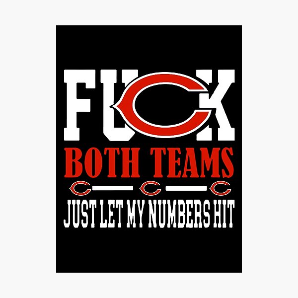 "Fuck Both Teams Just Let My Numbers Hit" Photographic Print for Sale ...