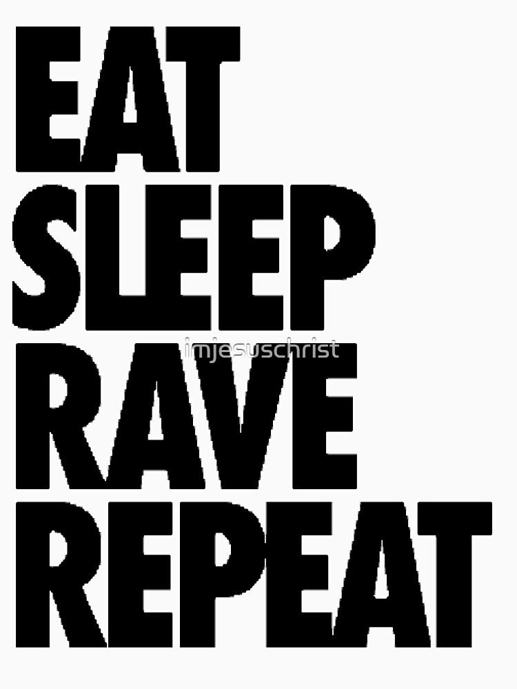 "Eat Sleep Rave Repeat [Black" T-shirt by imjesuschrist | Redbubble