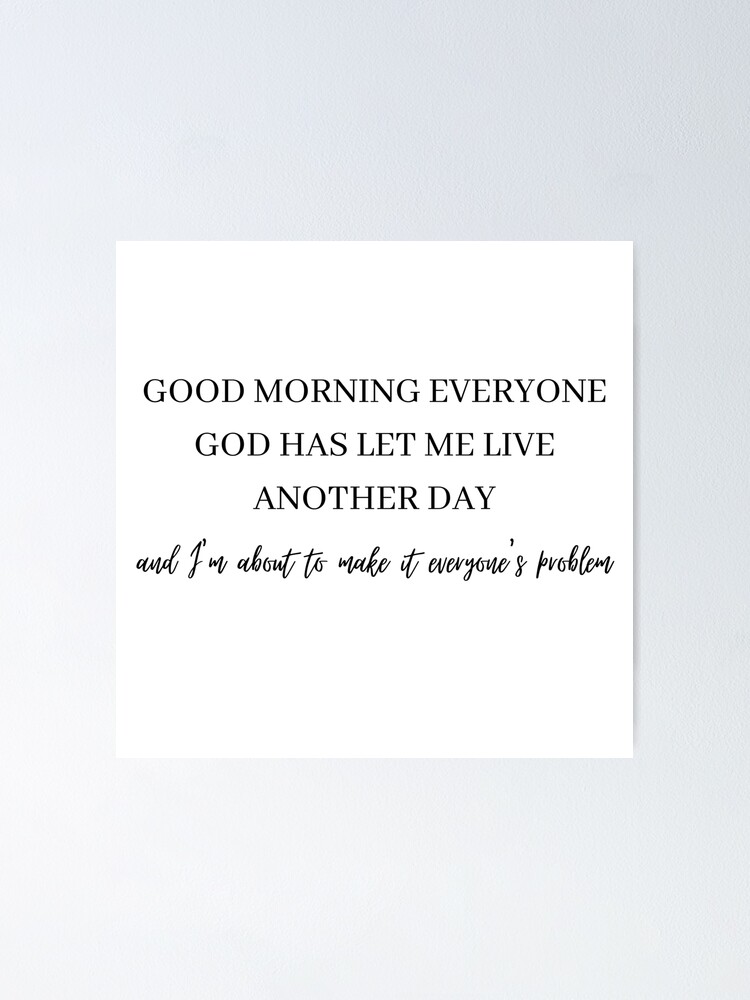 "Good Morning Everyone God Has Let Me Live Another Day And I'm About To ...