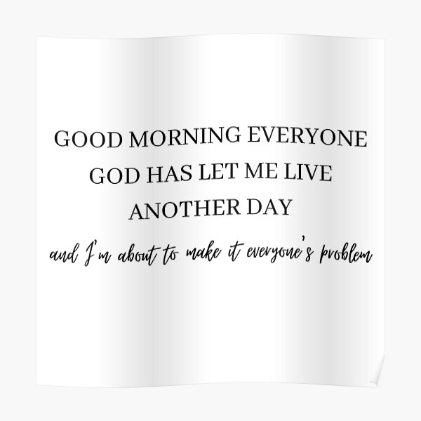 "Good Morning Everyone God Has Let Me Live Another Day And I'm About To ...