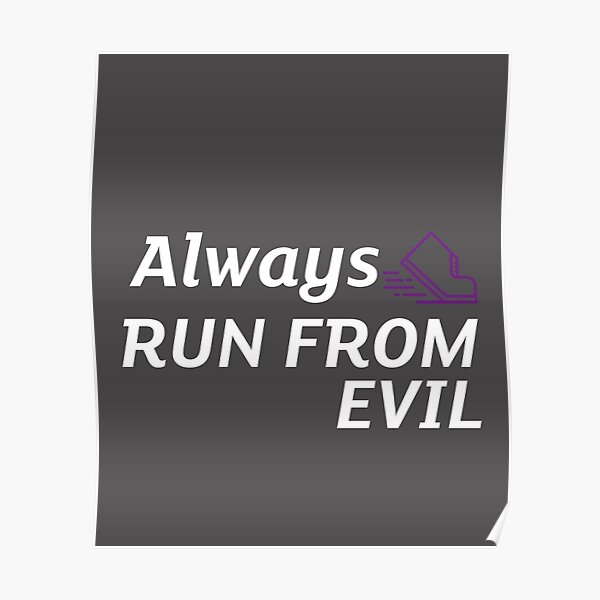 "ALWAYS RUN FROM EVIL" Poster for Sale by SET-APART-TEES | Redbubble