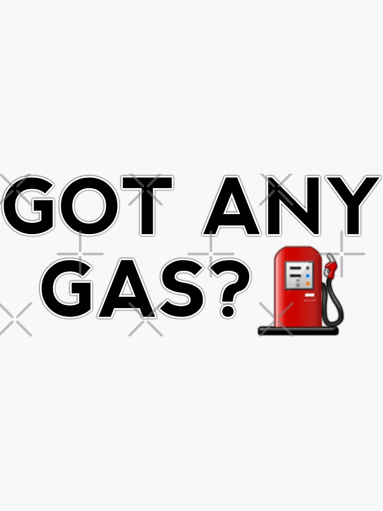 "Got Any Gas? (Black)" Sticker by VIBE-OUT-TRO | Redbubble