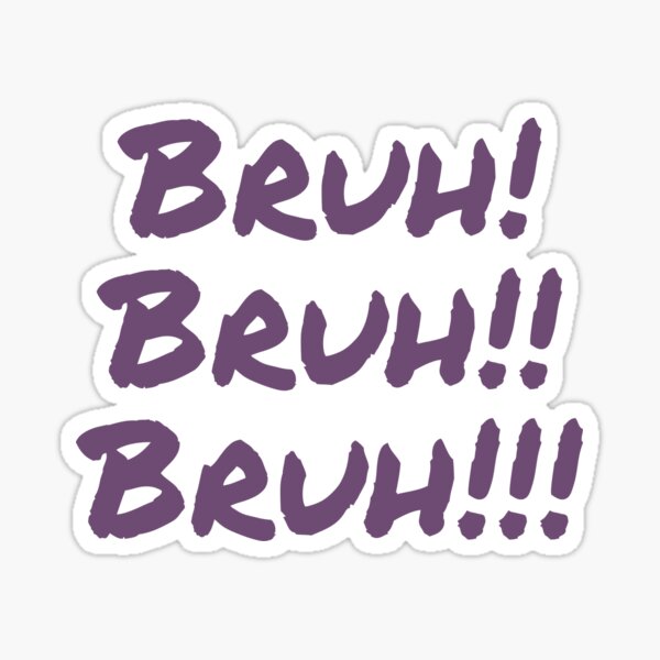 "Bruh! Bruh!! Bruh!!! FUNNY MEME " Sticker for Sale by BlackMantra ...