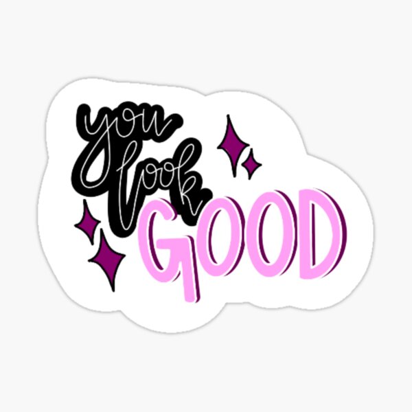 "You Look Good" Sticker for Sale by arielparr | Redbubble