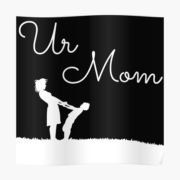 "Ur Mom" Poster for Sale by GANDHImathi | Redbubble