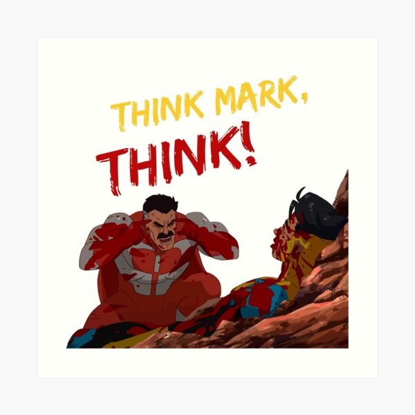 "THINK MARK, THINK! MEME from Invincible Omniman" Art Print by ...