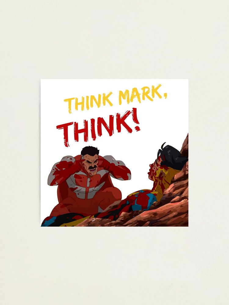 "THINK MARK, THINK! MEME from Invincible Omniman" Photographic Print ...