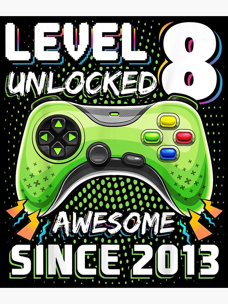"Level 8 Unlocked Awesome 2013 Video Game 8th Birthday" Poster by ...