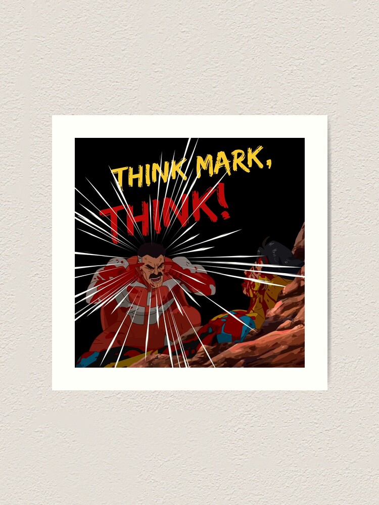 "THINK MARK, THINK! MEME from Invincible Omniman" Art Print for Sale by ...