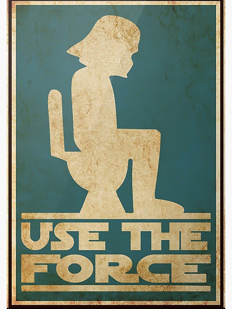 "Toilet Use The Force Poster" Poster for Sale by Kalinowska-0 | Redbubble