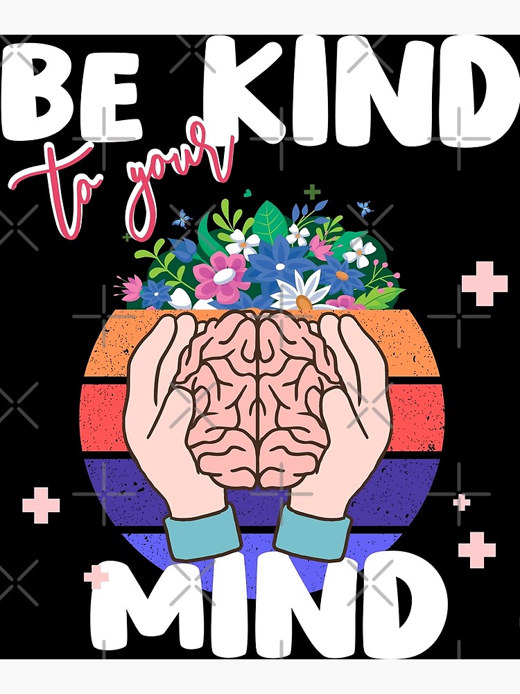 Be Kind To Your Mind Mental Health Matters Co Poster By Rs