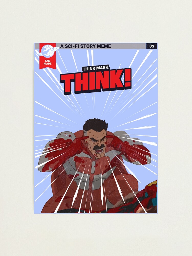 "THINK MARK, THINK! MEME from Invincible Omniman" Photographic Print ...