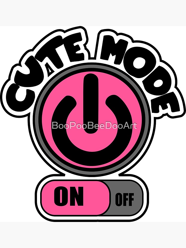 "Cute Mode" Art Print for Sale by BooPooBeeDooArt | Redbubble