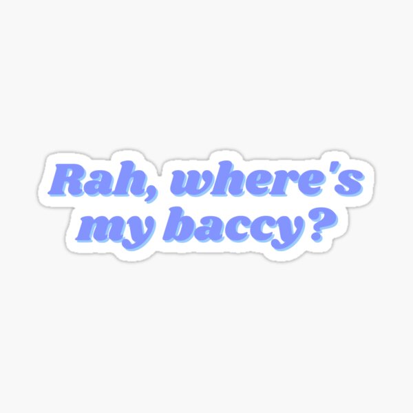 "Rah Where's My Baccy? Funny Tik Tok inspired quote" Sticker for Sale ...