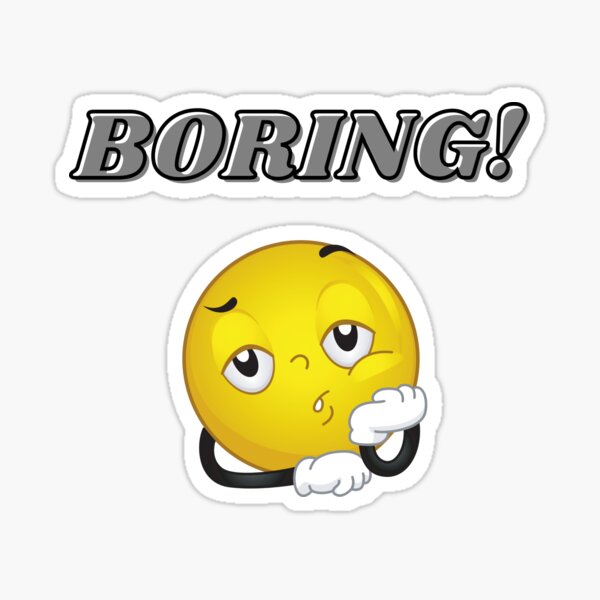 "BORING! It is Boring!" Sticker for Sale by Pankas | Redbubble