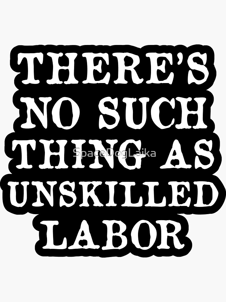 "There's No Such Thing As Unskilled Labor - Worker Rights, Socialist ...