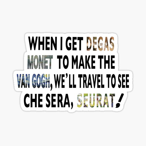 "Fun Artist Pun - Degas Monet Van Gogh Seurat Saying" Sticker for Sale ...