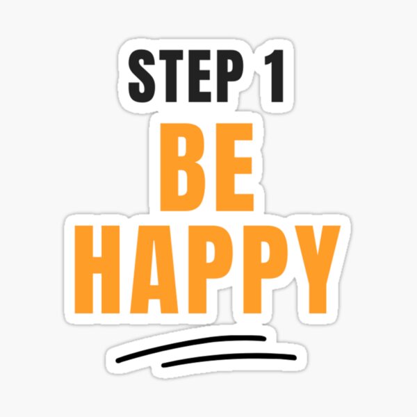 "Step 1, be happy" Sticker by HappyQuality | Redbubble