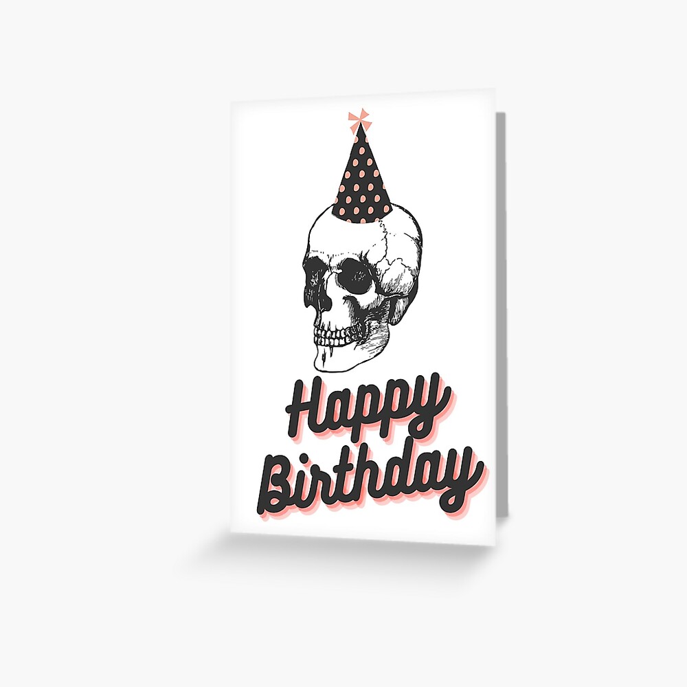 "Skull Birthday Card" Greeting Card for Sale by ohthatsjustmadi | Redbubble