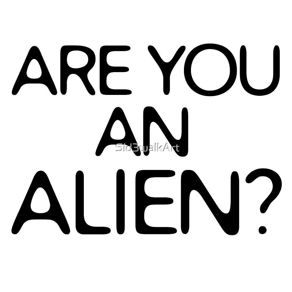 "Are You An Alien Funny Sci Fi Aliens" by Sid3walkArt | Redbubble