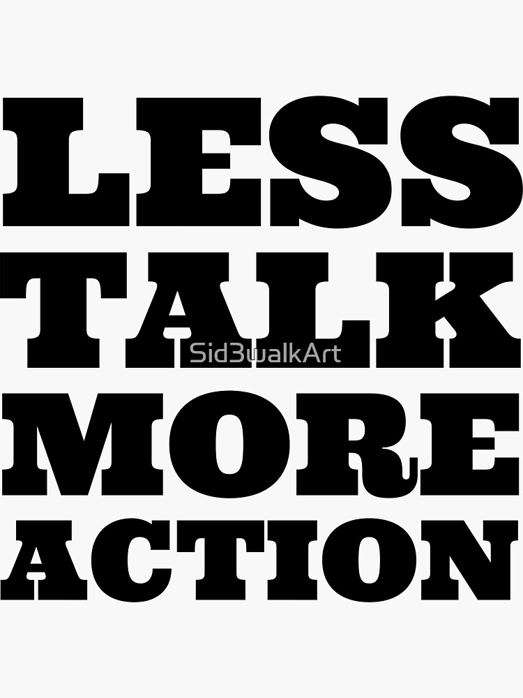 "Less Talk More Action Cool Quote Party " Sticker for Sale by ...