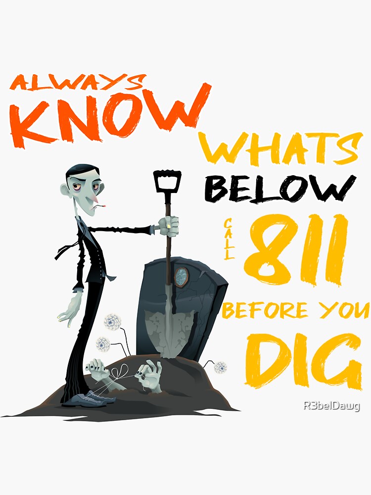 "Remember to Always Call before you DIG!!!" Sticker for Sale by ...