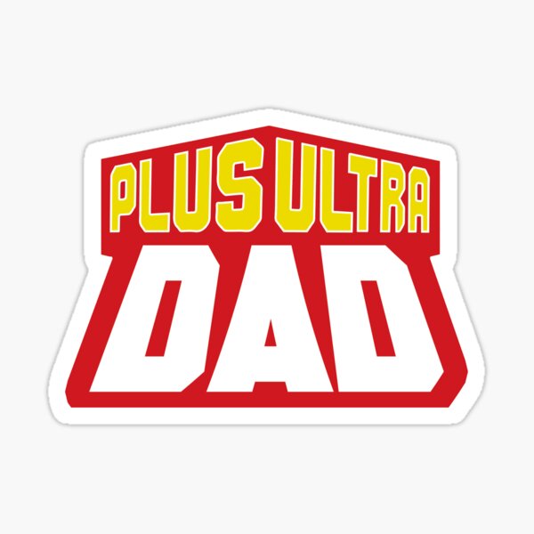 "Plus Ultra Dad" Sticker by VerbaDesigns | Redbubble