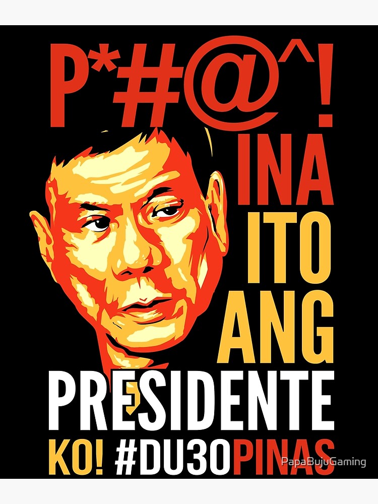 "Putang Ina, Ito Ang Presidente Ko!" Poster for Sale by PapaBujuGaming ...