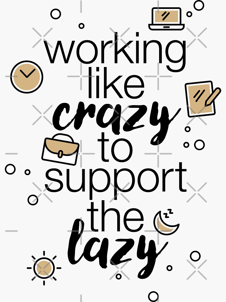 ""Working like crazy to support the lazy" statement with iconic ...