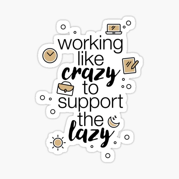 ""Working like crazy to support the lazy" statement with iconic ...