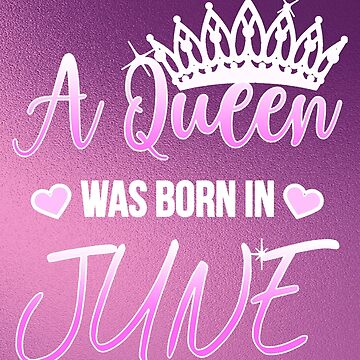 "June Birthday Quotes - Queens Are Born in June" Greeting Card for Sale ...