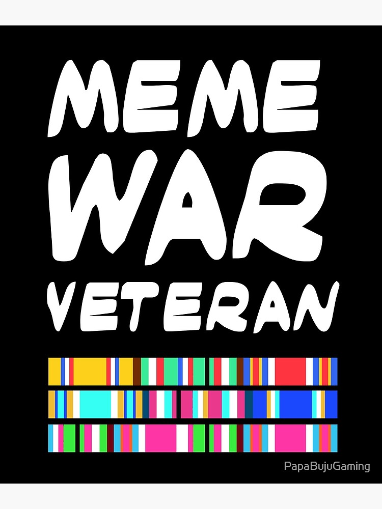 "Meme War Veteran" Poster by PapaBujuGaming | Redbubble
