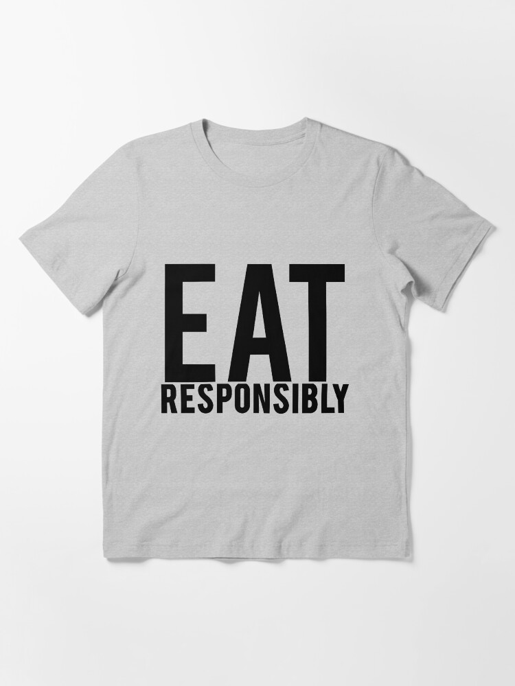 "Eat Responsibly" T-shirt for Sale by mralan | Redbubble | burpie t ...