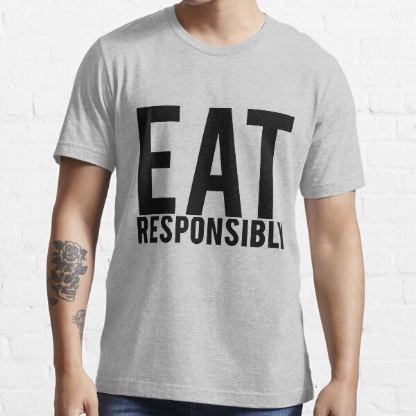 "Eat Responsibly" T-shirt for Sale by mralan | Redbubble | burpie t ...