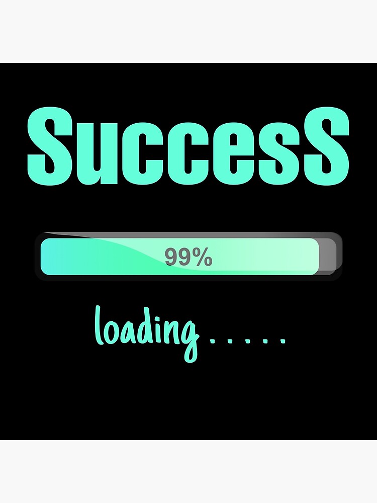 "Success is loading .. " Poster by Mustafa20211985 | Redbubble