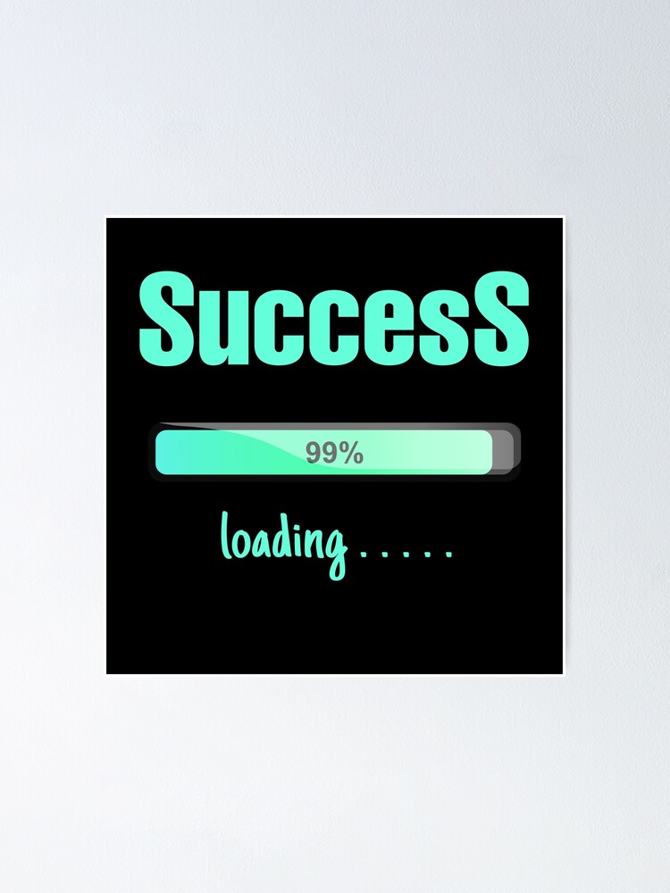 "Success is loading .. " Poster by Mustafa20211985 | Redbubble