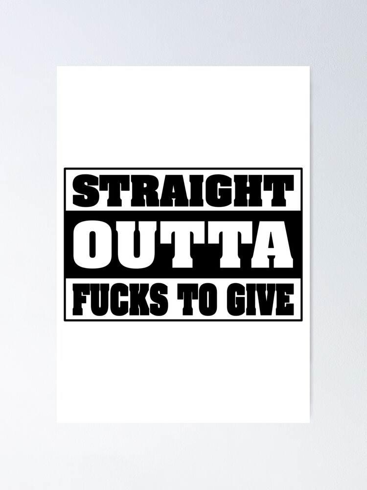 "Straight Outta Fucks To Give Essential Sticker" Poster for Sale by ...