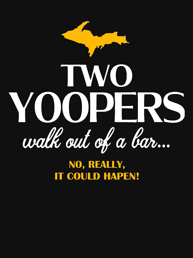 "Two Yoopers Walk Out Of A Bar" Essential T-Shirt for Sale by Abigail ...