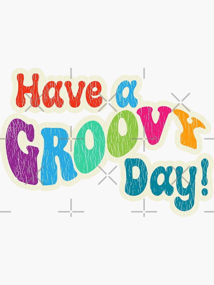"Have A Groovy Day 60s 70s Retro Graphic Distressed" Sticker for Sale ...