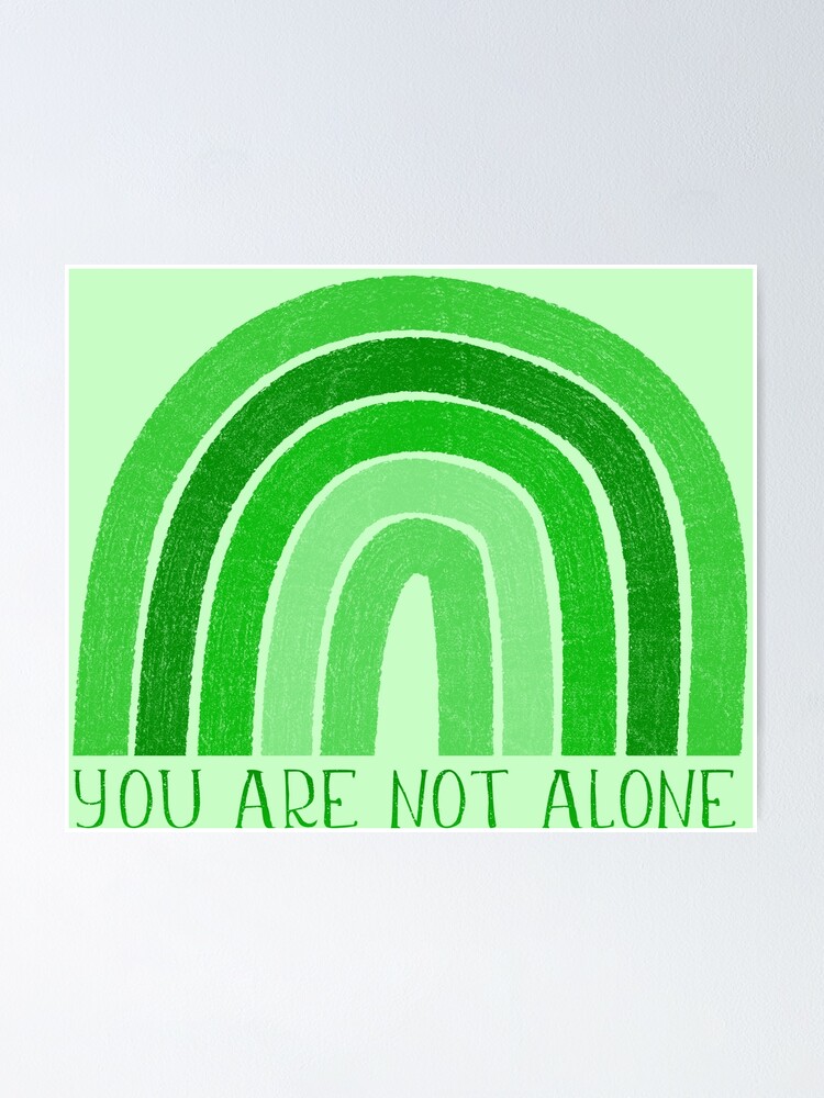 "You are not alone: green for mental health awareness month" Poster for ...