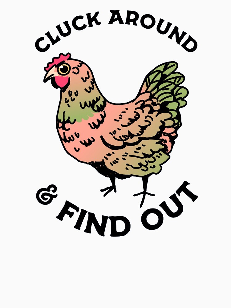"Cluck Around & Find Out" T-shirt for Sale by biwli | Redbubble | cluck ...