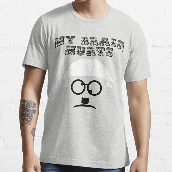 ""My Brain Hurts!"" T-shirt for Sale by dodadue89 | Redbubble | monty ...