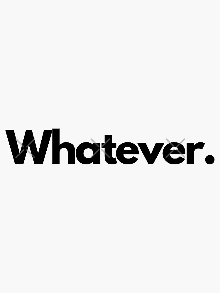 "Whatever." Sticker by artbyklara | Redbubble