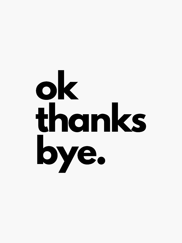 "ok thanks bye." Sticker by artbyklara | Redbubble
