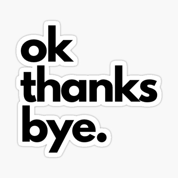 "ok thanks bye." Sticker for Sale by artbyklara | Redbubble