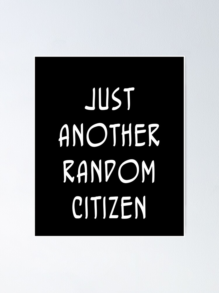"Just Another Random Citizen" Poster for Sale by PapaBujuGaming | Redbubble