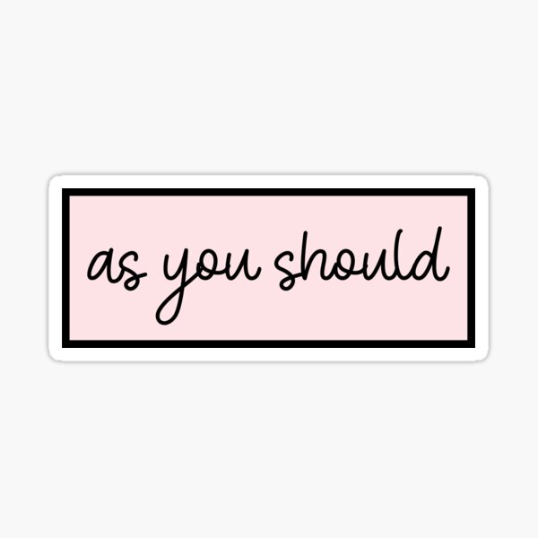 "As You Should" Sticker for Sale by esmeraldajane | Redbubble